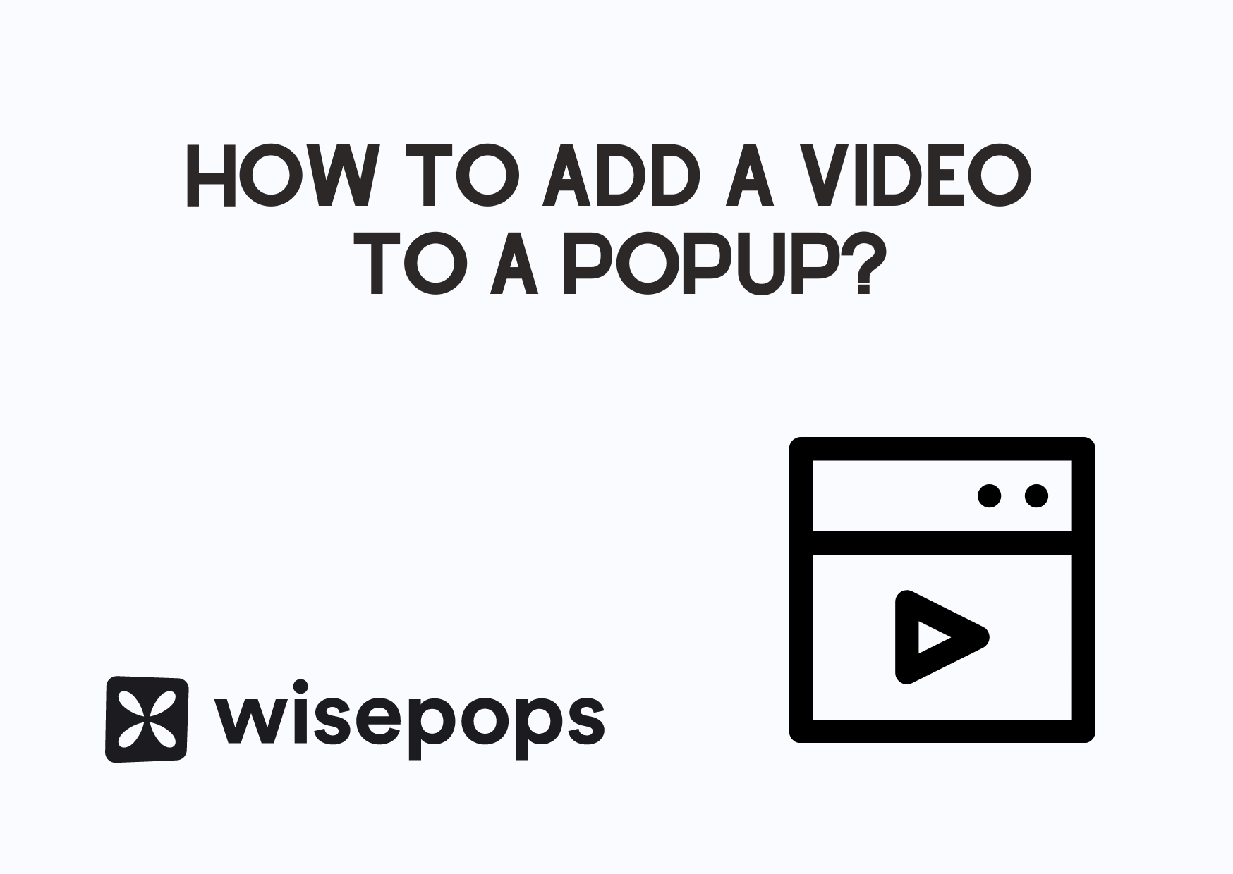 How To Add a Video to a Popup on Wisepops?