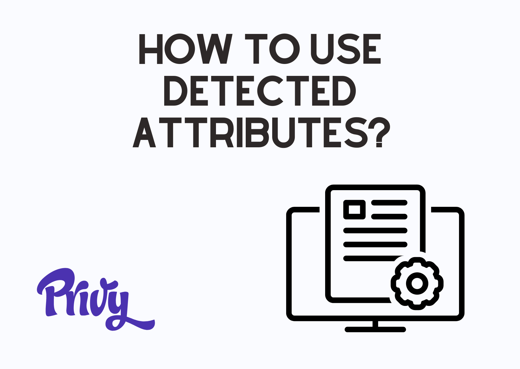 How to Use Detected Attributes on Privy