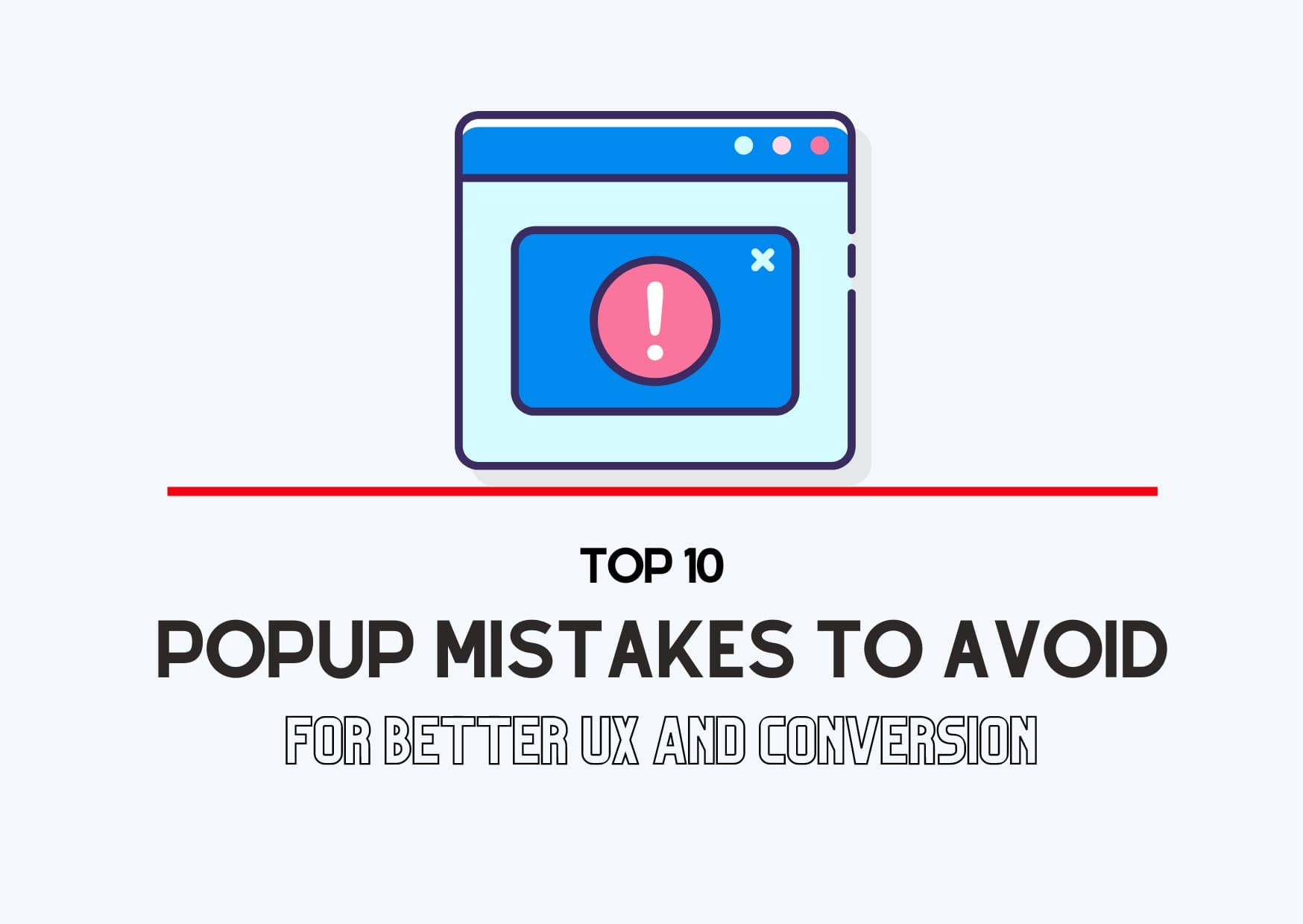 Top 10 Popup Mistakes to Avoid for Better UX and Conversion Top 10 Popup Mistakes to Avoid for Better UX and Conversion