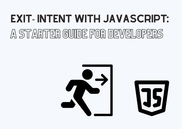 Exit-Intent with JavaScript: A Starter Guide for Developers